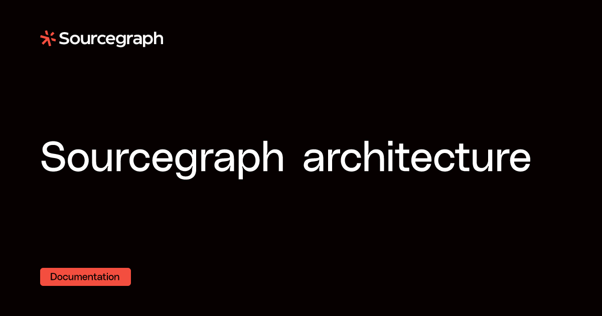 Sourcegraph Architecture - Sourcegraph docs