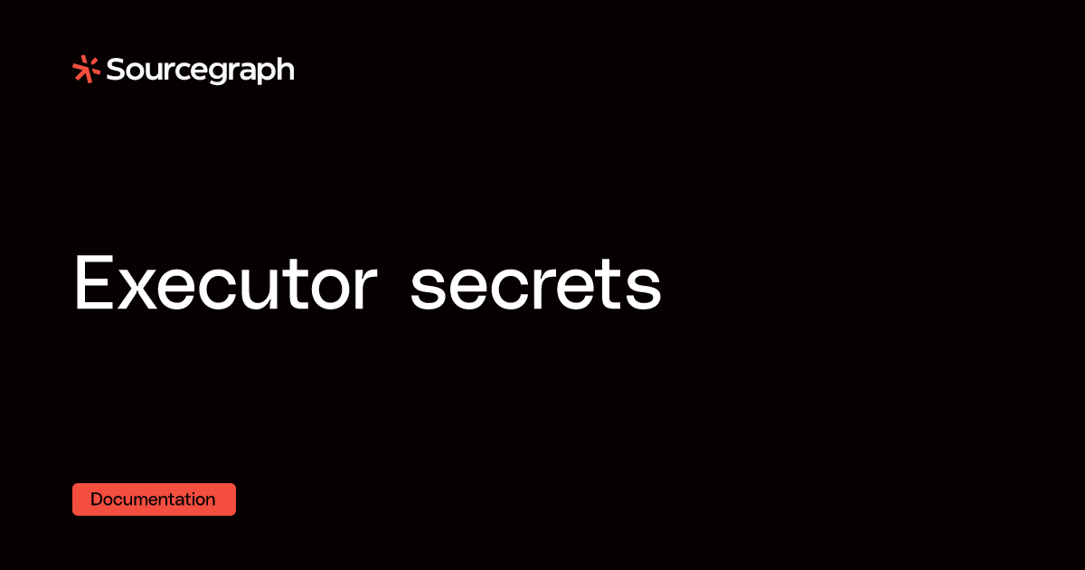 Executor secrets - Sourcegraph docs
