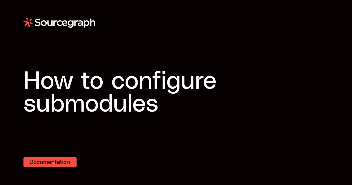 How to configure submodules - Sourcegraph docs