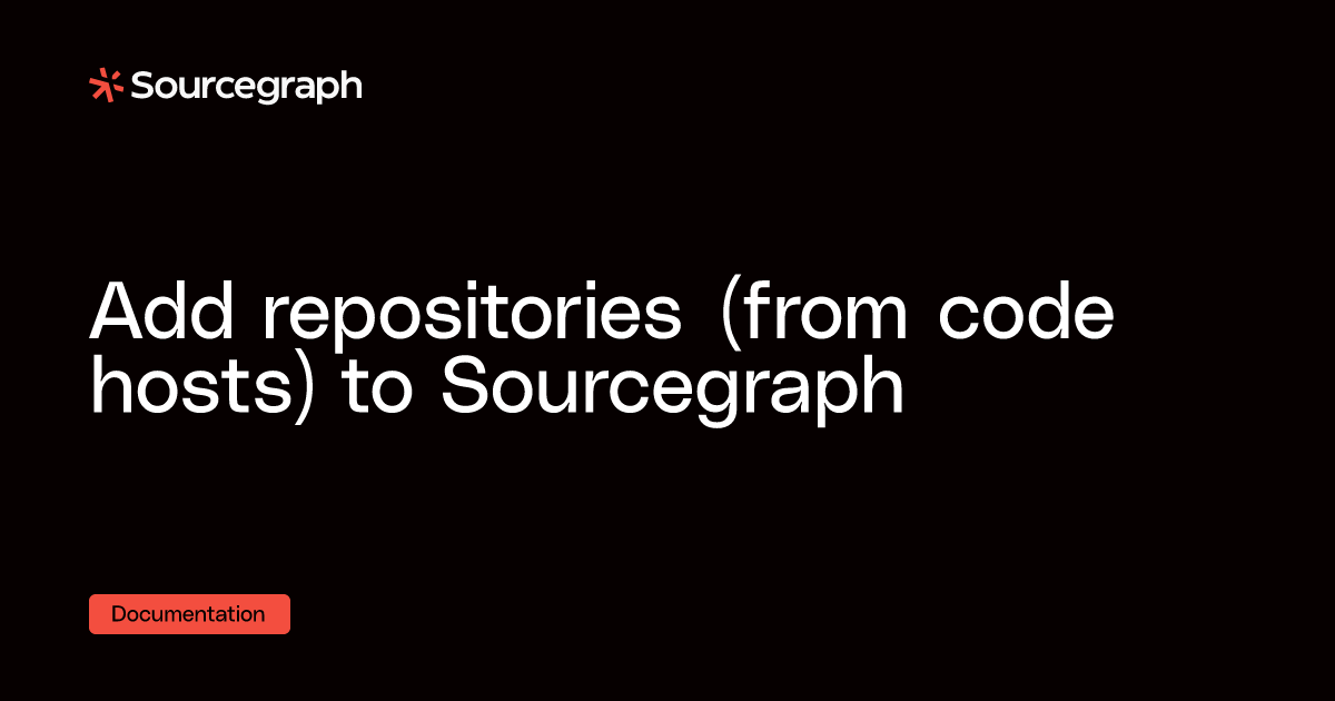 Add repositories (from code hosts) to Sourcegraph - Sourcegraph docs