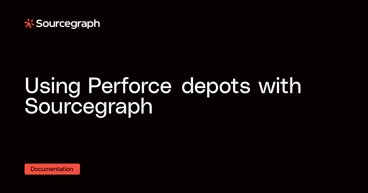 Using Perforce depots with Sourcegraph - Sourcegraph docs