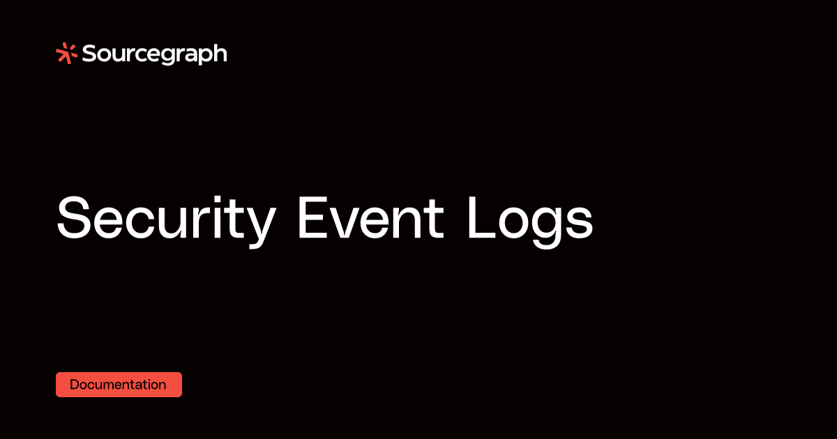 Security Event Logs - Sourcegraph docs