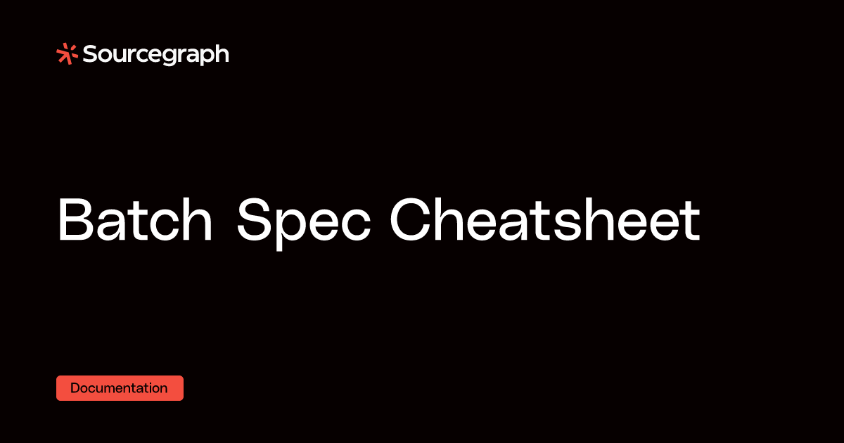 Batch Spec Cheatsheet - Sourcegraph docs