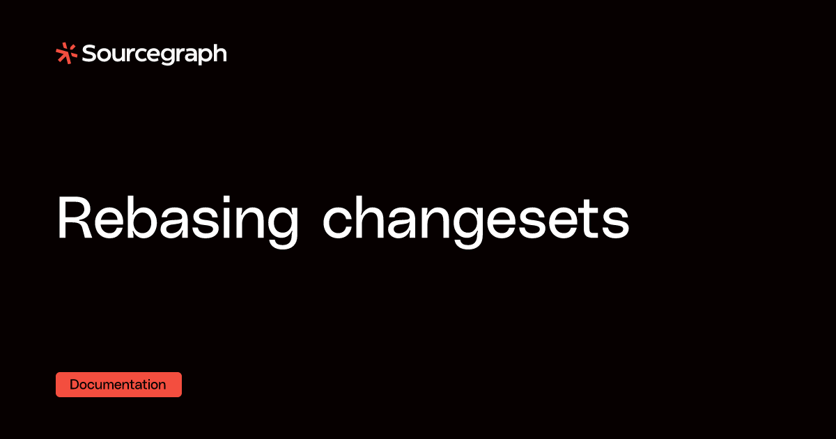 Rebasing changesets - Sourcegraph docs