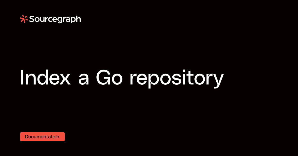Index a Go repository - Sourcegraph docs