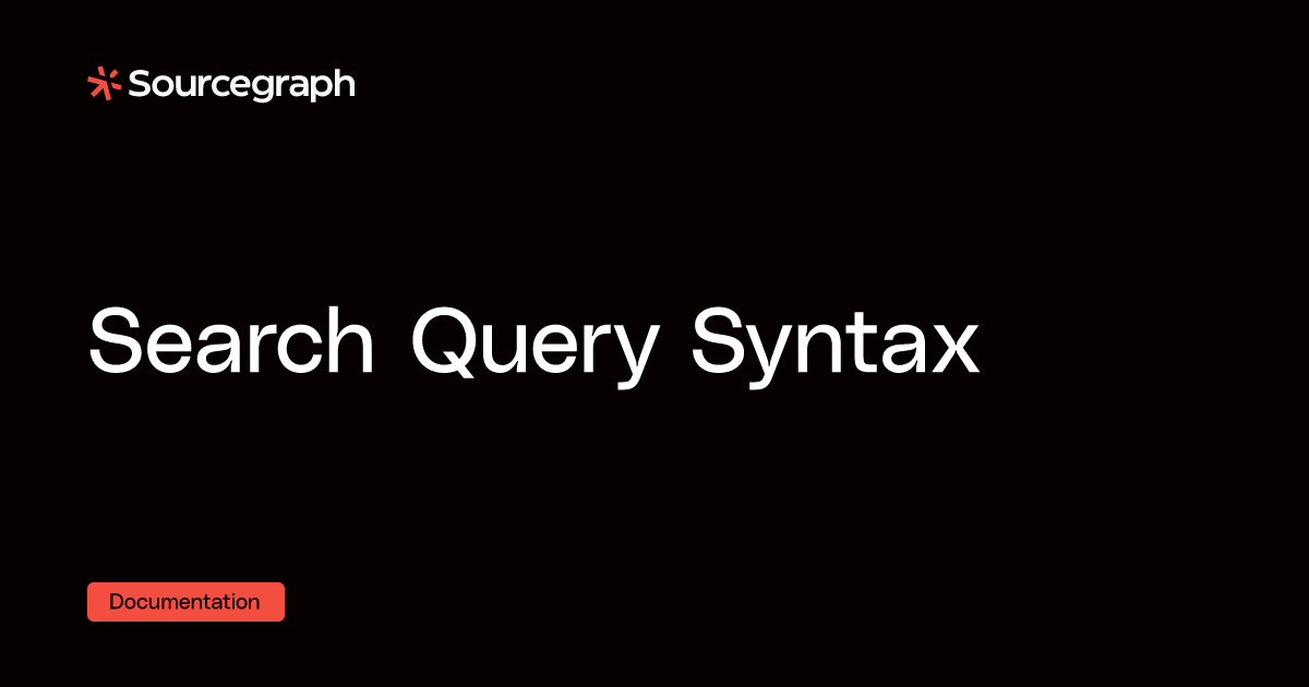 Search Query Syntax - Sourcegraph docs