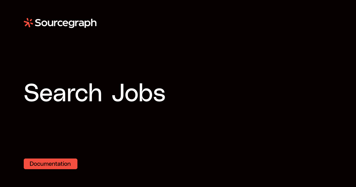 Search Jobs - Sourcegraph docs