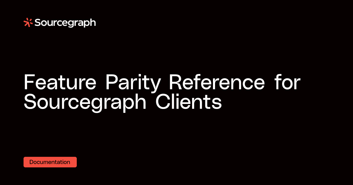 Feature Parity Reference for Sourcegraph Clients - Sourcegraph docs