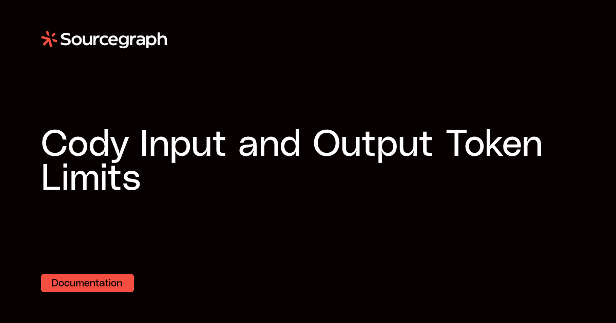 Cody Input and Output Token Limits - Sourcegraph docs