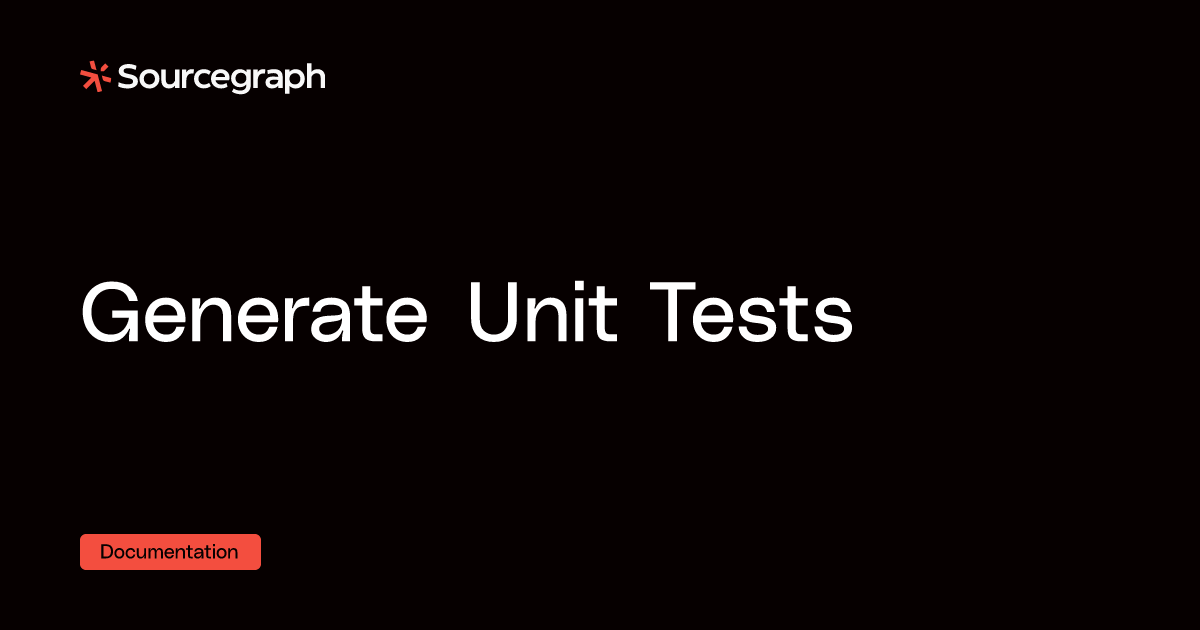 Generate Unit Tests - Sourcegraph docs