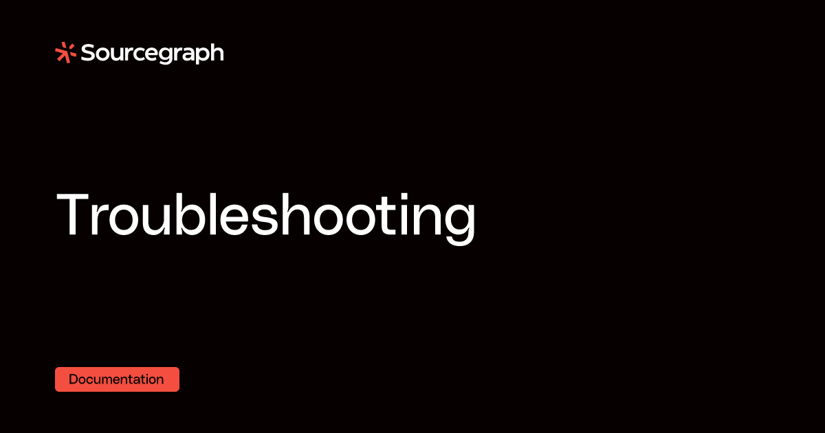 Troubleshooting - Sourcegraph docs