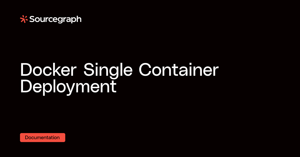 Docker Single Container Deployment - Sourcegraph docs