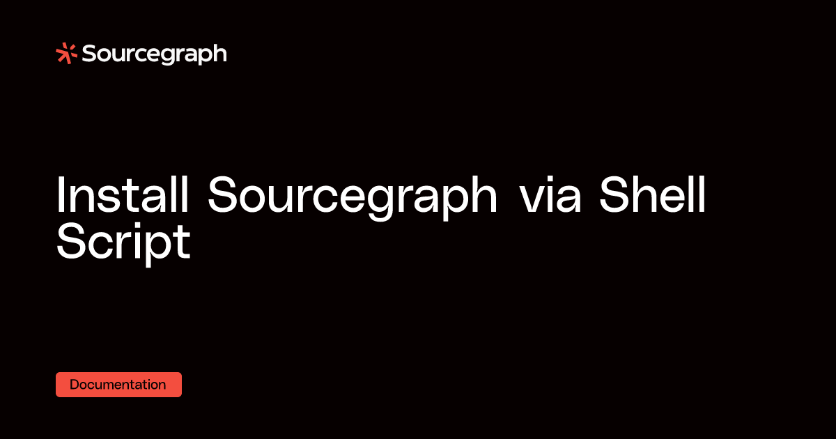 Install Sourcegraph via Shell Script - Sourcegraph docs