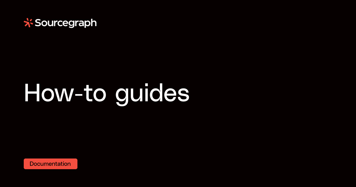How-to guides - Sourcegraph docs