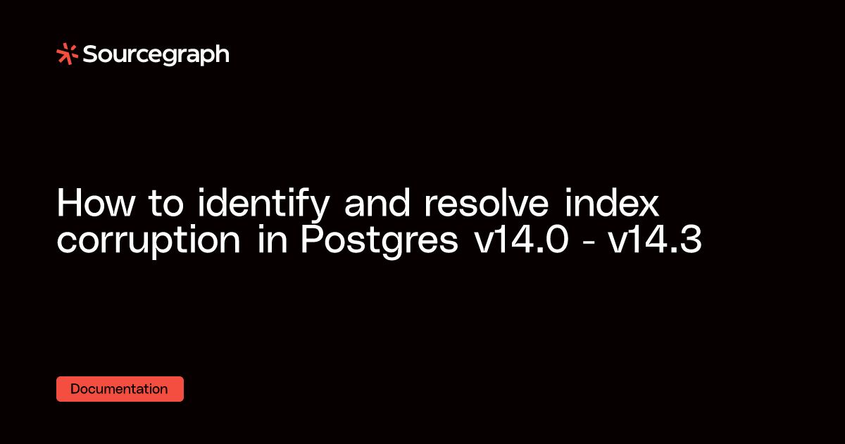 How to identify and resolve index corruption in Postgres v14.0 - v14.3 ...