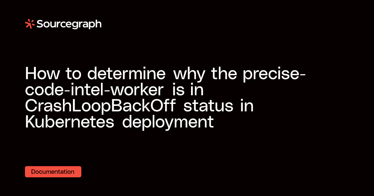 How to determine why the precise-code-intel-worker is in ...