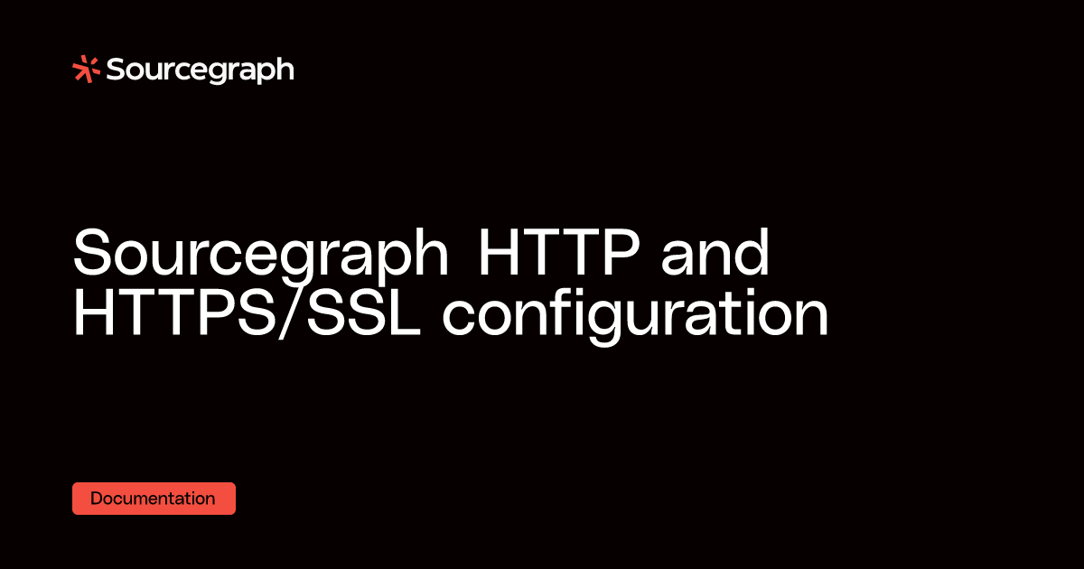 Sourcegraph HTTP and HTTPS/SSL configuration - Sourcegraph docs