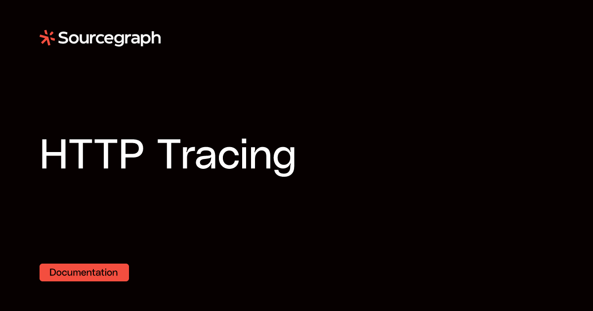 HTTP Tracing - Sourcegraph docs