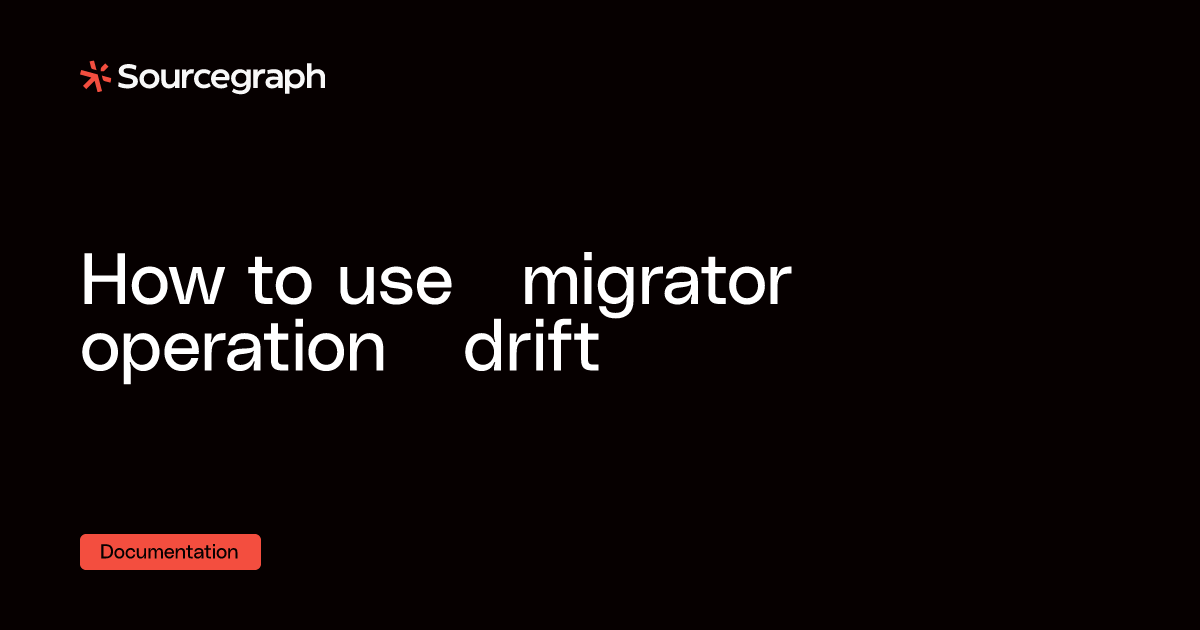 How to use `migrator` operation `drift` - Sourcegraph docs