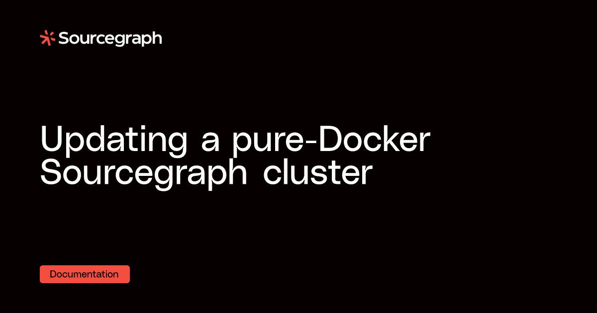 Updating a pure-Docker Sourcegraph cluster - Sourcegraph docs