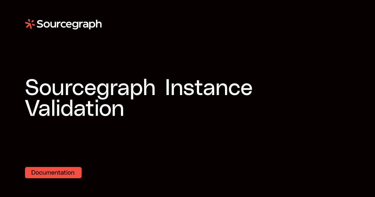 Sourcegraph Instance Validation - Sourcegraph docs